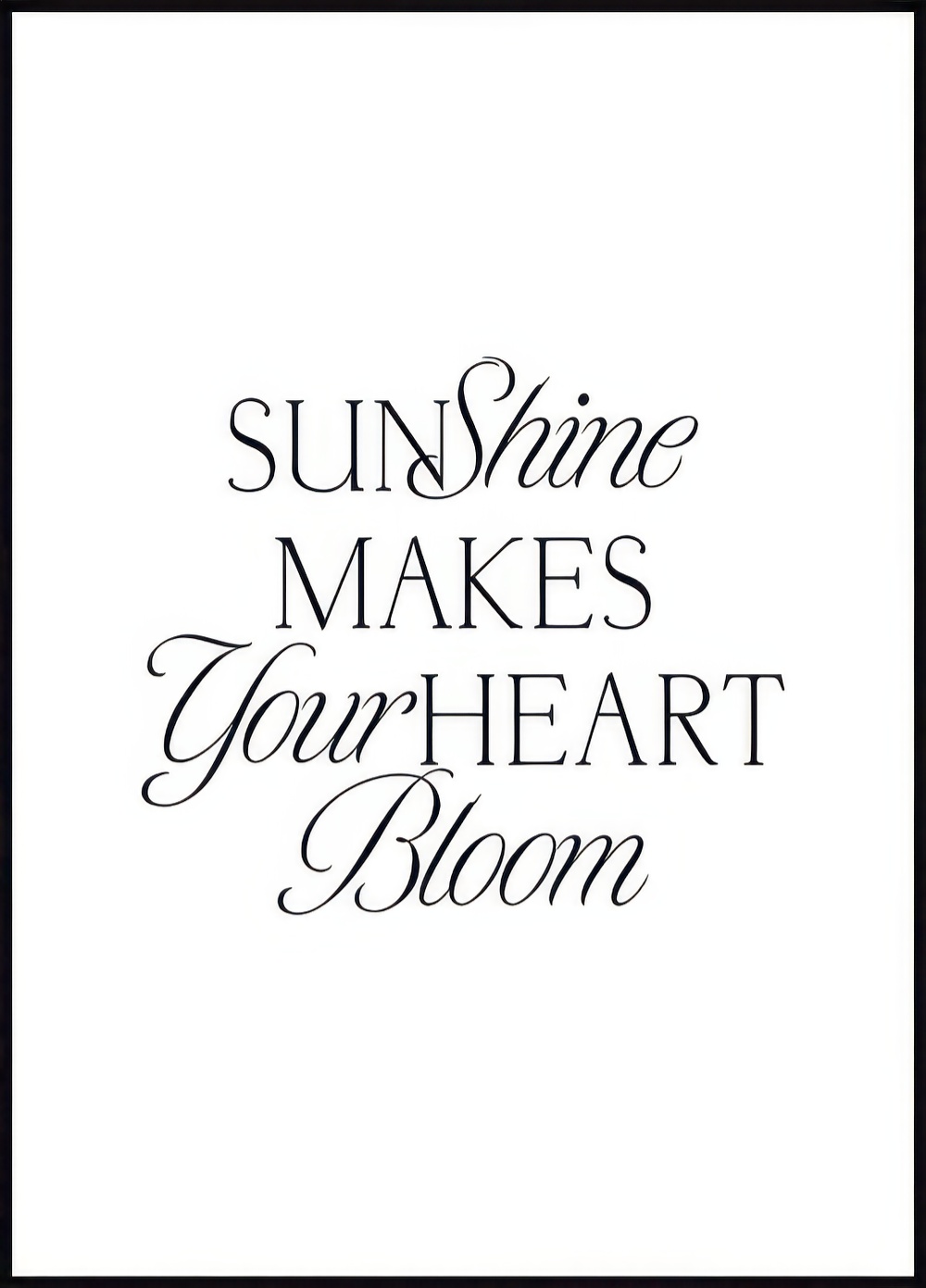Sunshine Makes Your Heart Bloom Poster | Sunshine Poster with Cursive ...